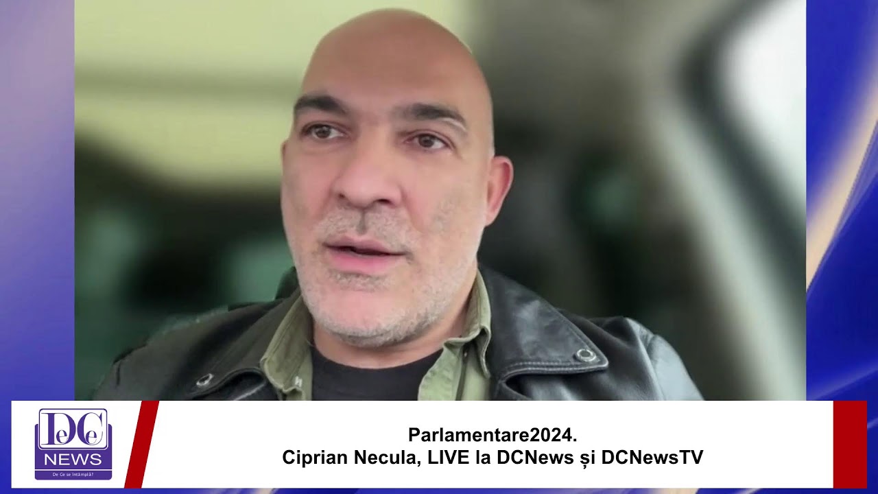 Parlamentare2024. Ciprian Necula, LIVE la DCNews și DCNewsTV - DCNews TV